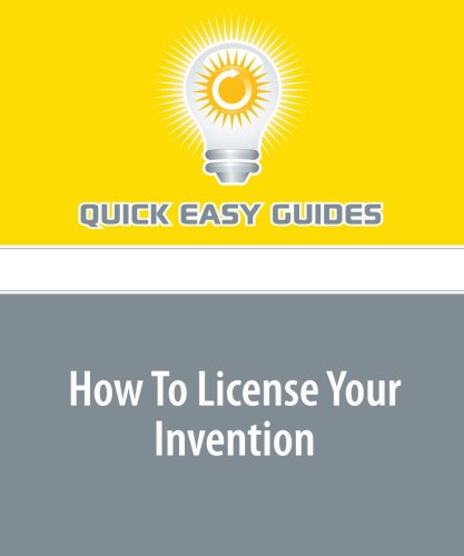 How To License Your Invention: Get Paid Royalties for Your Product or ...