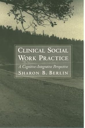 Clinical Social Work Practice: A Cognitive-Integrative Perspective ...