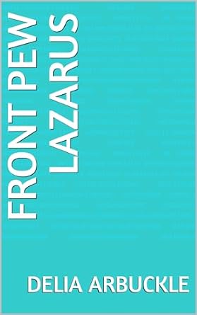 Front Pew Lazarus - Kindle edition by Arbuckle, Delia. Religion ...