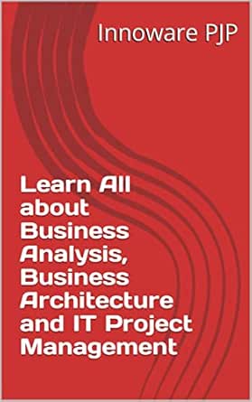 Learn All about Business Analysis, Business Architecture and IT Project Management eBook : PJP ...