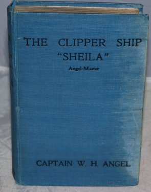 The Clipper Ship "Sheila": W. H. Angel (Captain): Amazon.com: Books