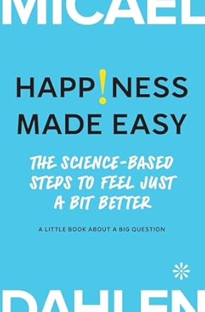 Buy Happiness Made Easy: The Science-Based Steps to Feel Just a Bit ...