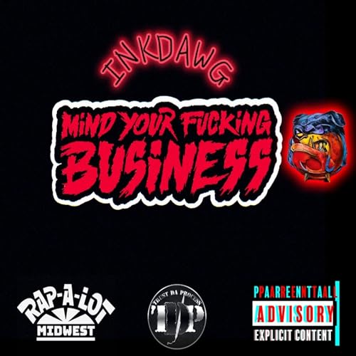 Écouter MIND YOUR FUCKING BUSINESS de Ink Dawg sur Amazon Music Unlimited