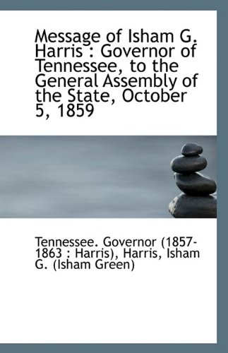 Message of Isham G. Harris: Governor of Tennessee, to the General ...