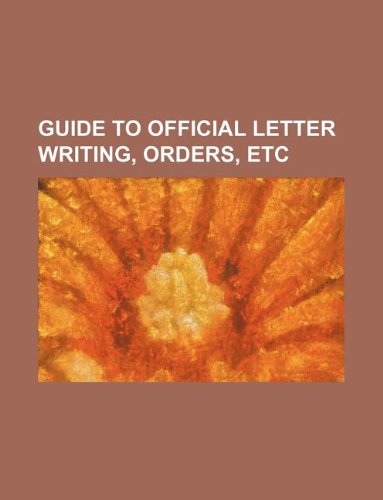 Guide to official letter writing, orders, etc: Books Group ...