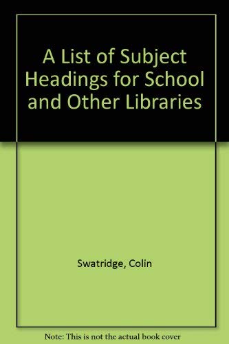 A List of Subject Headings for School and Other Libraries: Swatridge ...
