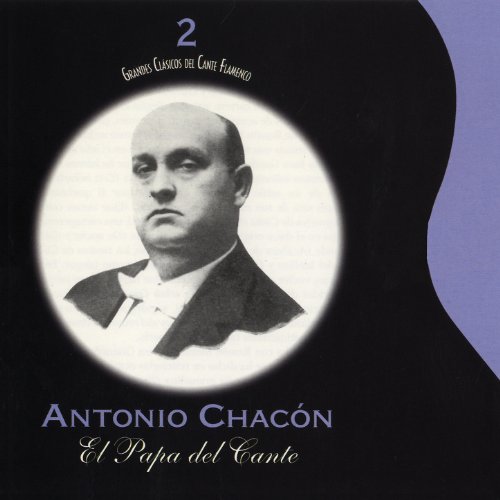 Play Grandes Clásicos del Cante Flamenco, Vol. 2: El Papa del Cante by Antonio Chacón on Amazon ...