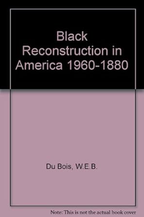 Black Reconstruction in America 1960-1880: W.E.B. Du Bois: Amazon.com ...