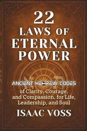 22 Laws of Eternal Power: Ancient Hebrew Codes of Clarity, Courage, and ...