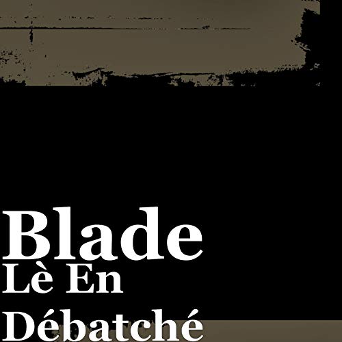 Écouter Lè En Débatché par Blade sur Amazon Music Unlimited