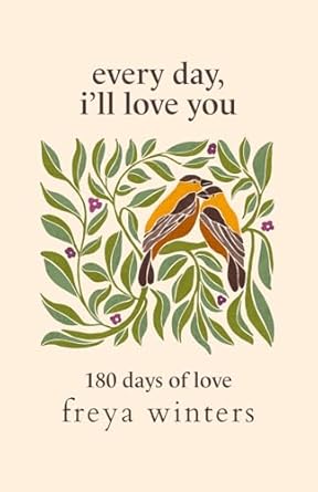Every Day, I'll Love You: 180 Days Of Love (Daily Messages For A Loved ...