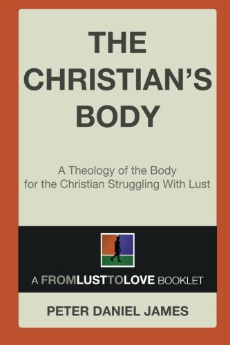 The Christian's Body: A theology of the body for the Christian ...