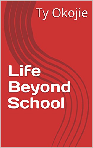 Life Beyond School (What Schools Failed To Teach Book 1) eBook : Okojie ...
