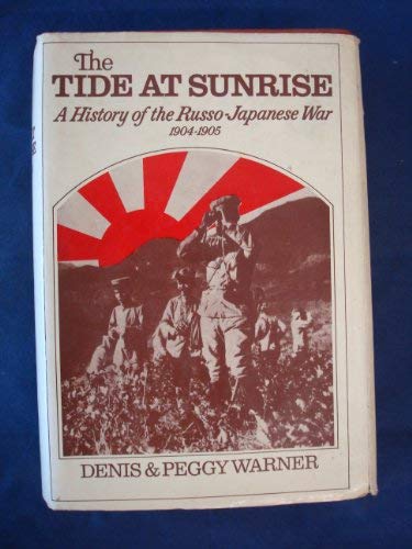 The tide at sunrise: A history of the Russo-Japanese War, 1904-1905 ...