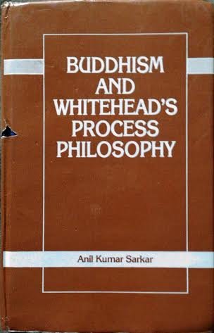 Buddhism and Whitehead's process philosophy: Sarkar, Anil Kumar ...