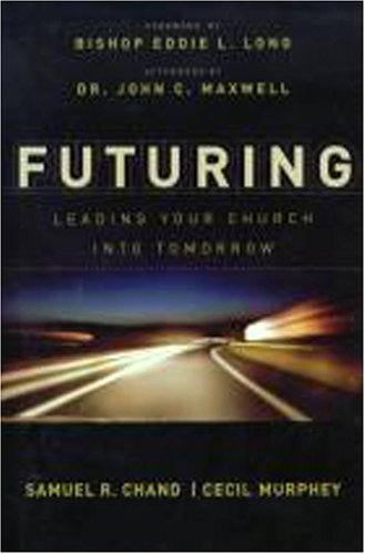 Futuring: Dr. Samuel R. Chand & Cecil Murphy: 9780977727384: Amazon.com ...