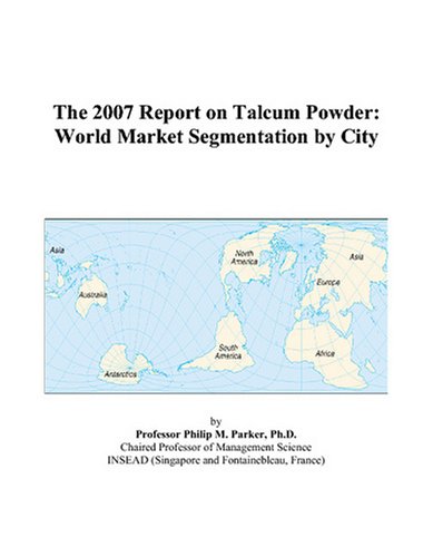 The 2007 Report on Talcum Powder: World Market Segmentation by City ...