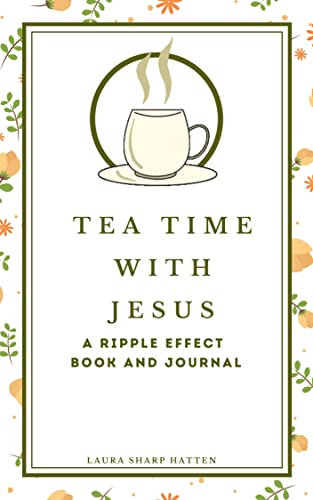TEA TIME WITH JESUS A RIPPLE EFFECT: A RIPPLE EFFECT - Kindle edition ...