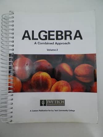 Algebra A Combined Approach Volume 2 (Custom Publication for Ivy Tech ...