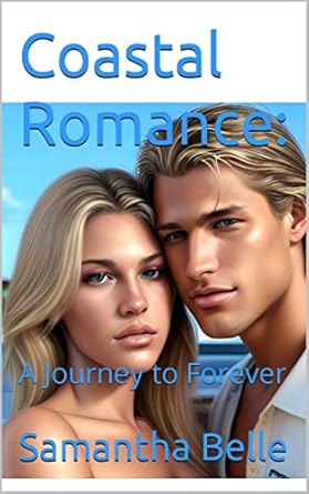Amazon.com: Coastal Romance: A Journey to Forever eBook : Belle, Samantha : Kindle Store