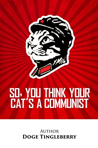 So You Think Your Cat Is a Communist eBook : Tingleberry, Doge: Amazon ...