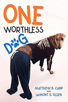 ONE WORTHLESS DOG eBook : Carp, Matthew B, Olsen, LaMont G: Amazon.co ...