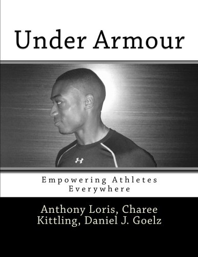 Under Armour: Empowering Athletes Everywhere: Loris, Anthony, Kittling ...