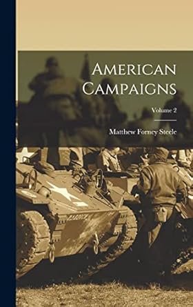 American Campaigns; Volume 2: Steele, Matthew Forney: 9781019193648 ...