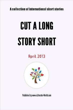 Cut A Long Story Short (April 2013) eBook : Various, e-Literate-World ...