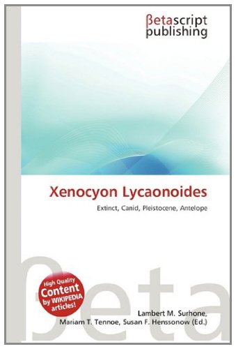 Xenocyon Lycaonoides: Extinct, Canid, Pleistocene, Antelope : Surhone ...