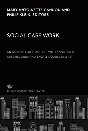 Social Case Work: An Outline for Teaching. With Annotated Case Records ...