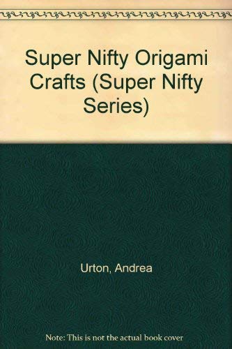 Super Nifty Origami Crafts (Super Nifty Series): Urton, Andrea ...