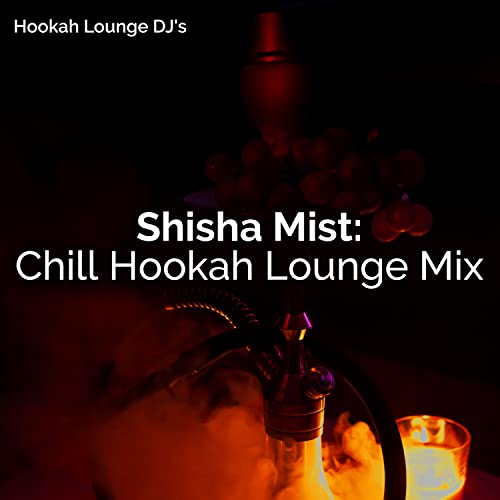 Amazon.com: Shisha Mist: Chill Hookah Lounge Mix : Hookah Lounge DJ's ...