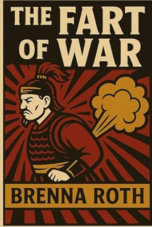 The Fart Of War: roth, brenna: 9798268184631: Amazon.com: Books