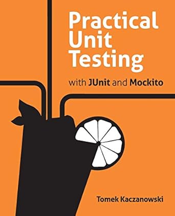 Practical Unit Testing with JUnit and Mockito: Kaczanowski, Tomek ...