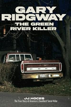 Gary Ridgway the Green River Killer: A Shadow Hunter: The True Story of ...