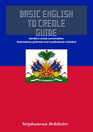 Basic english to creole guide: Hold easily a creole conversation ...