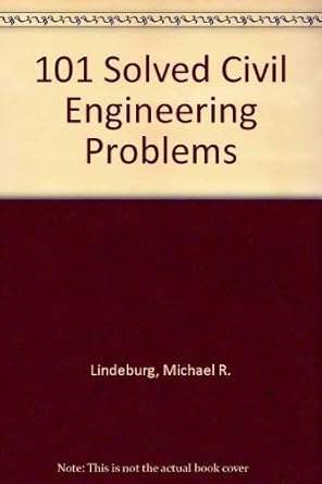 101 Solved Civil Engineering Problems: Michael R. Lindeburg ...