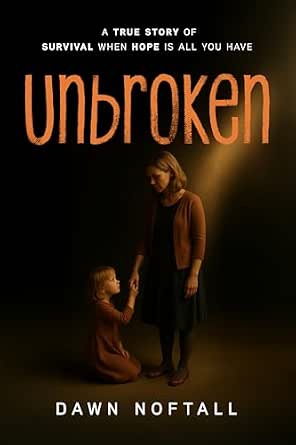Unbroken: A True Story of Survival When Hope Is All You Have eBook ...