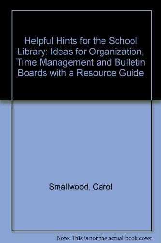 Helpful Hints for the School Library: Ideas for Organization, Time ...