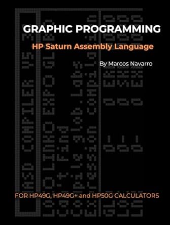 GRAPHIC PROGRAMMING HP Saturn Assembly Language: FOR HP49G, HP49G+ and ...