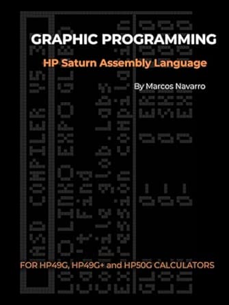 GRAPHIC PROGRAMMING HP Saturn Assembly Language: FOR HP49G, HP49G+ and ...
