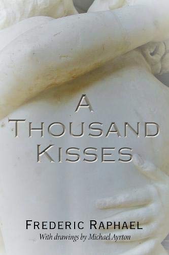 A Thousand Kisses: Amazon.co.uk: Raphael, Frederic: 9781910688854: Books