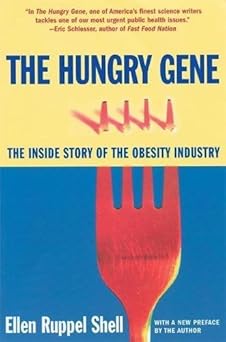 The Hungry Gene: The Inside Story of the Obesity Industry: Shell, Ellen ...