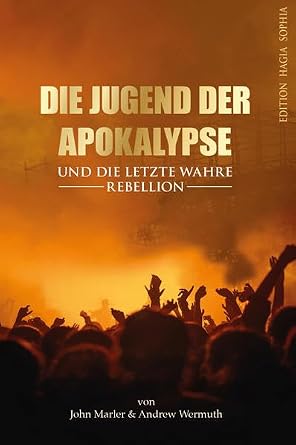Die Jugend der Apokalypse und die letzte wahre Rebellion : Marler, John ...