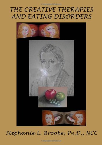 The Creative Therapies and Eating Disorders: Brooke, Stephanie L ...