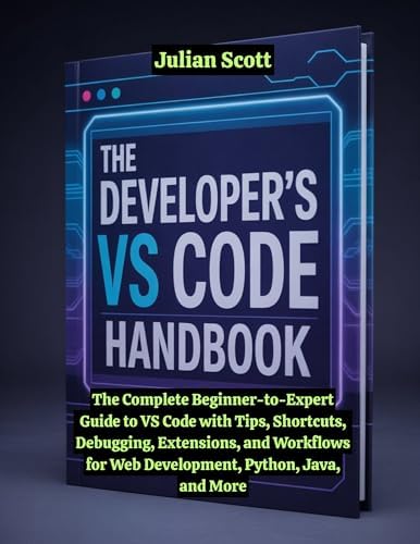 The Developer’s VS Code Handbook: The Complete Beginner-to-Expert Guide ...