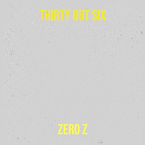Écouter Thirty out Six par Zero Z sur Amazon Music Unlimited