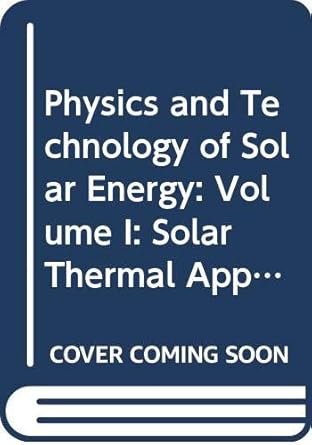 Physics and Technology of Solar Energy: Volume I: Solar Thermal ...