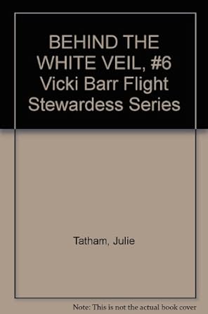 BEHIND THE WHITE VEIL, #6 Vicki Barr Flight Stewardess Series: Julie ...